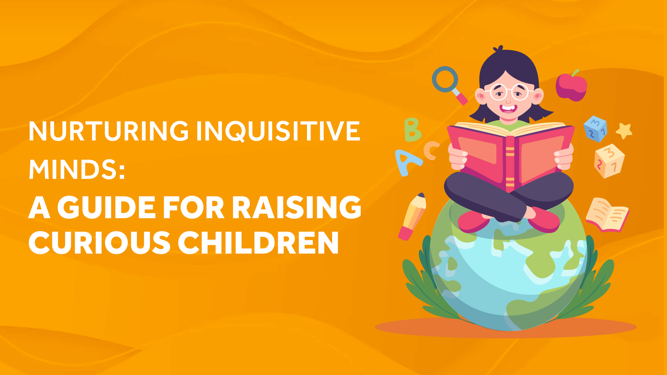 How to Foster Inquisitive Minds for Children